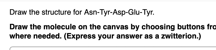 SOLVED: Draw the structure for Asn-Tyr-Asp-Glu-Tyr: Draw the molecule ...