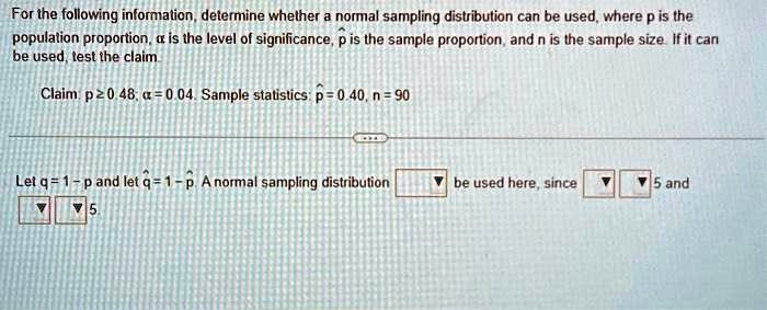 Solved For The Following Information Determine Whether A Normal Sampling Distribution Can Be