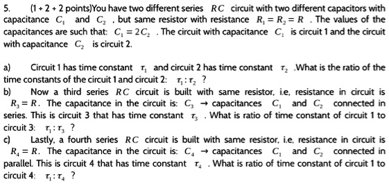 SOLVED: (1 + 2 + 2 points)You have two different series RC circuit with two different capacitors ...