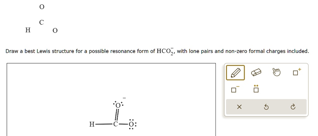 H O C Draw a best Lewis structure for a possible resonance form of HCO ...