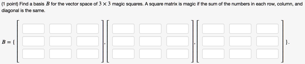 [GET ANSWER] point find a basis b for the vector space of 3 x 3 magic ...
