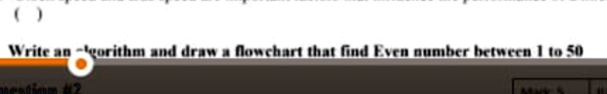 Write an algorithm and draw a flowchart that find Even number between 1 to 50