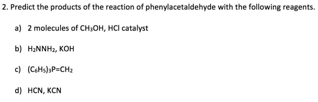 SOLVED: 2. Predict the products of the reaction of phenylacetaldehyde ...