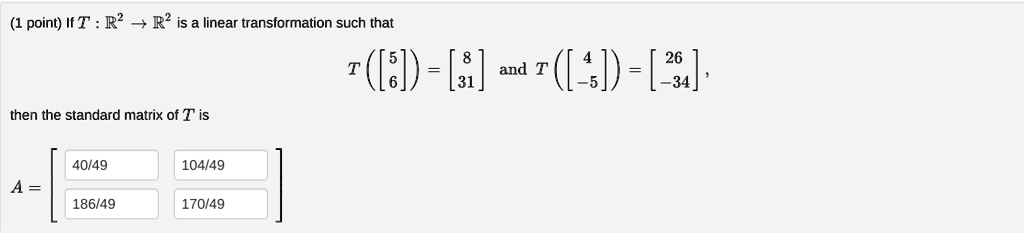 SOLVED: point) If T R2 R2 is a linear transformation such that 26 T ([8 ...