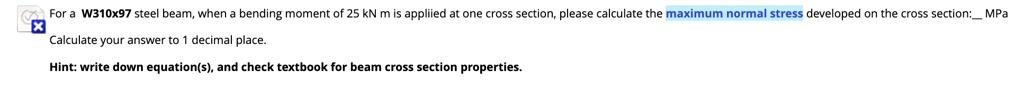 for a w310x97 steel beam when a bending moment of 25 kn m is appliied ...