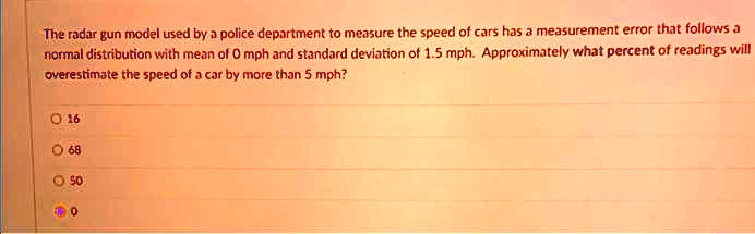 SOLVED: The radar gun model used by a police department to measure the ...