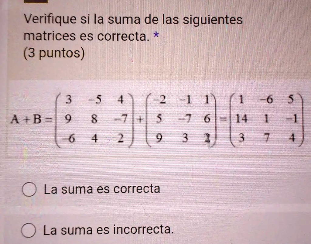 Verifique si la suma de las siguientes matrices es correcta. * (3 ...