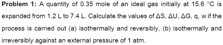Problem A quantity of 0.35 mole of an ideal gas initially at 15.6 *C is expanded from 1.2 L to 7 ...