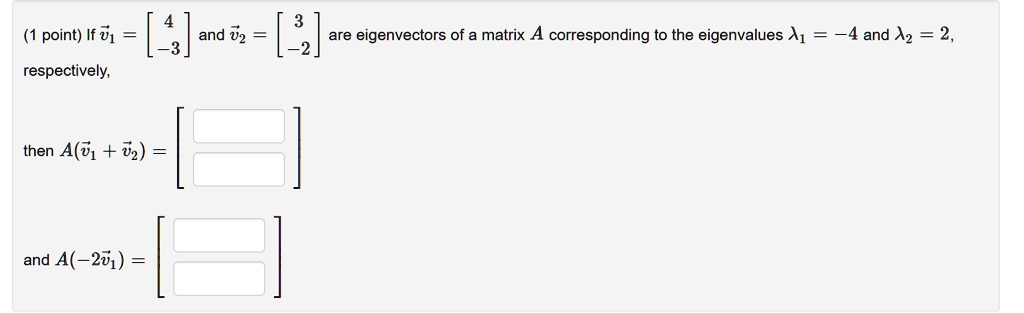 point if v1 and v2 are eigenvectors of a matrix a corresponding to the eigenvalues a1 4 and a2 2 ...