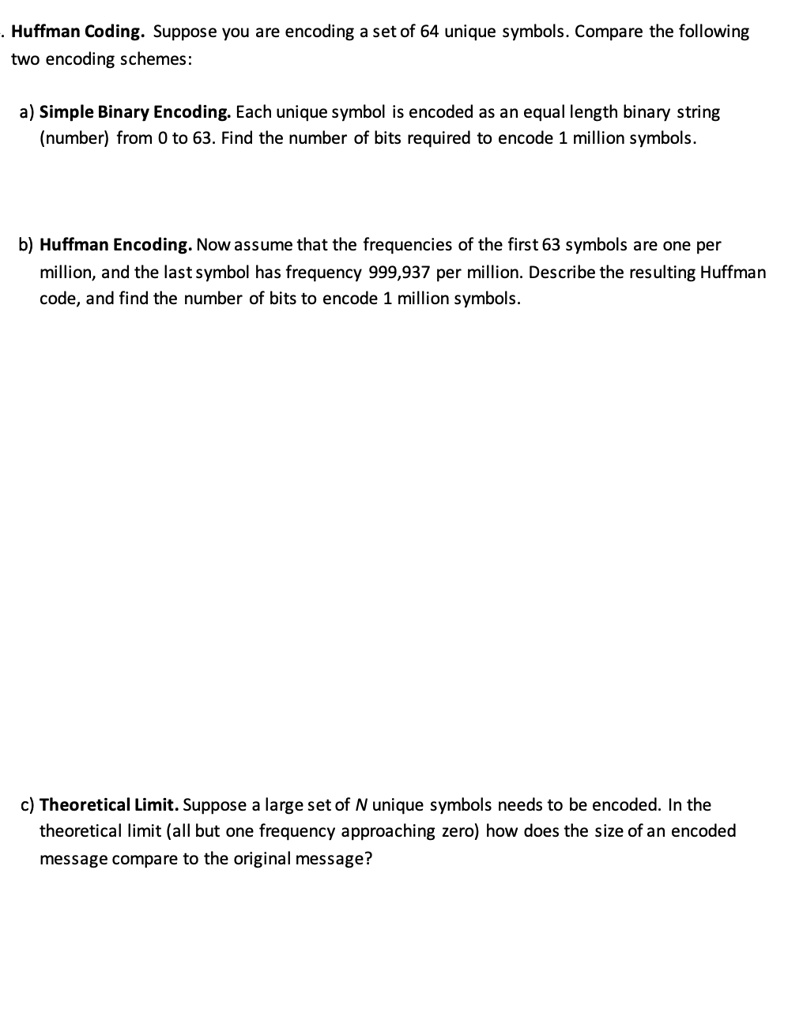 Huffman Coding. Suppose you are encoding a set of 64 unique symbols ...