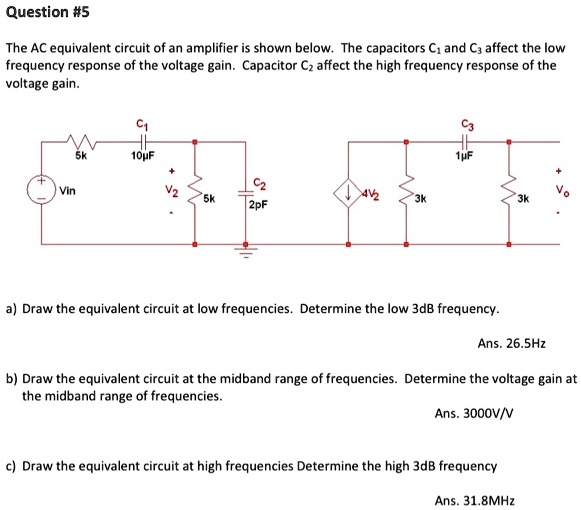 The AC equivalent circuit of an amplifier is shown below. The capacitors C and C3 affect the low ...