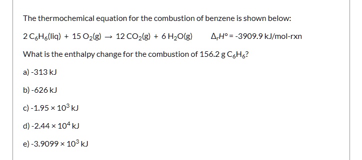 SOLVED: The thermochemical equation for the combustion of benzene is ...