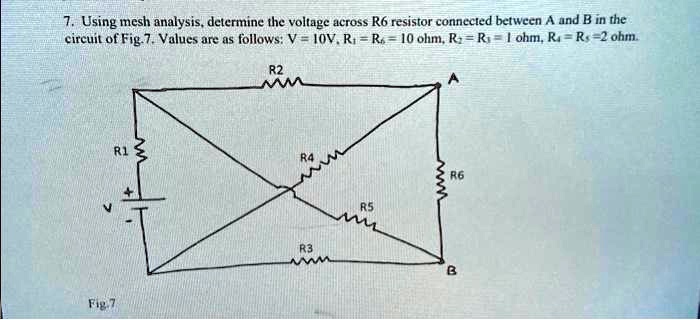 SOLVED: 7. Using mesh analysis, determine the voltage across R6 resistor connected between A and ...