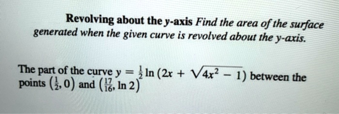 SOLVED: Revolving about the y-axis Find the area of the surface generated when the given curve ...