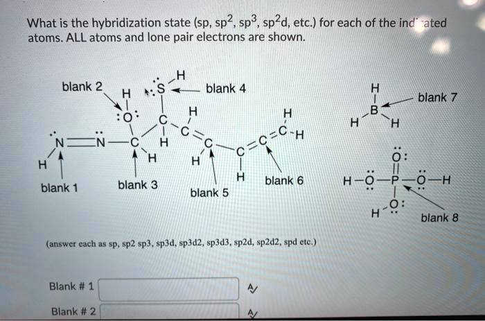 SOLVED: What is the hybridization state (Sp, Sp? sp3,sp2d; etc ) for ...