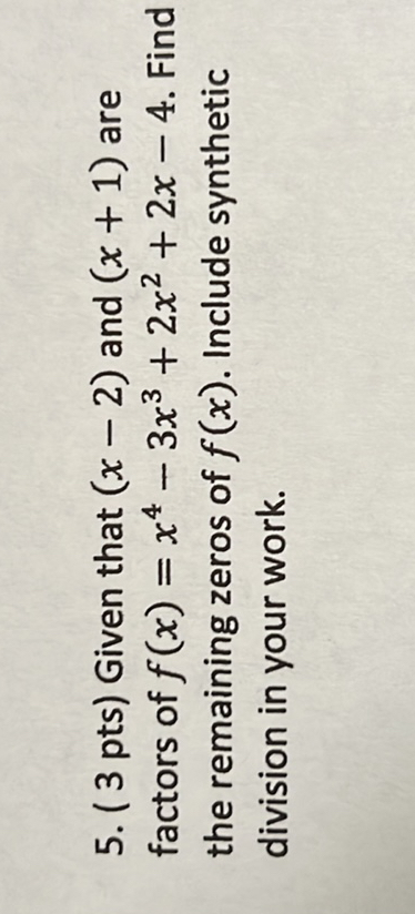 SOLVED: 5. ( 3 pts) Given that (x-2) and (x+1) are factors of f(x)=x^4 ... SOLVED: 5. ( 3 pts) Given that (x-2) and (x+1) are factors of f(x)=x^4 ...