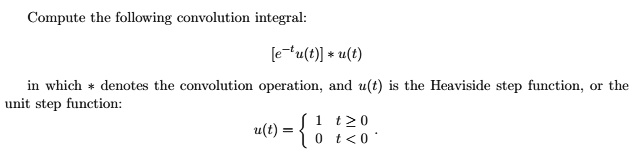 Compute the following convolution integral: [e^-tu(t)] * u(t) in which ...