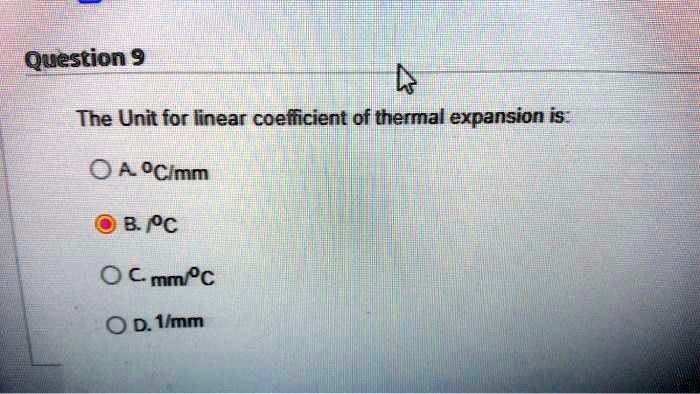 Question 9 The Unit for linear coefficient of thermal expansion is: A ...