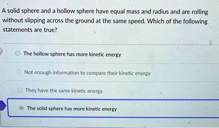 A solid sphere and a hollow sphere have equal mass and...