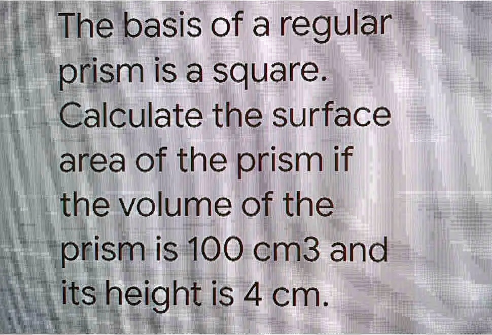 The basis of a regular prism is a square. Calculate the surface area of ...