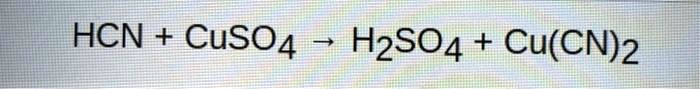 SOLVED: HCN + CuSO4 â†’ H2SO4 + Cu(CN)2