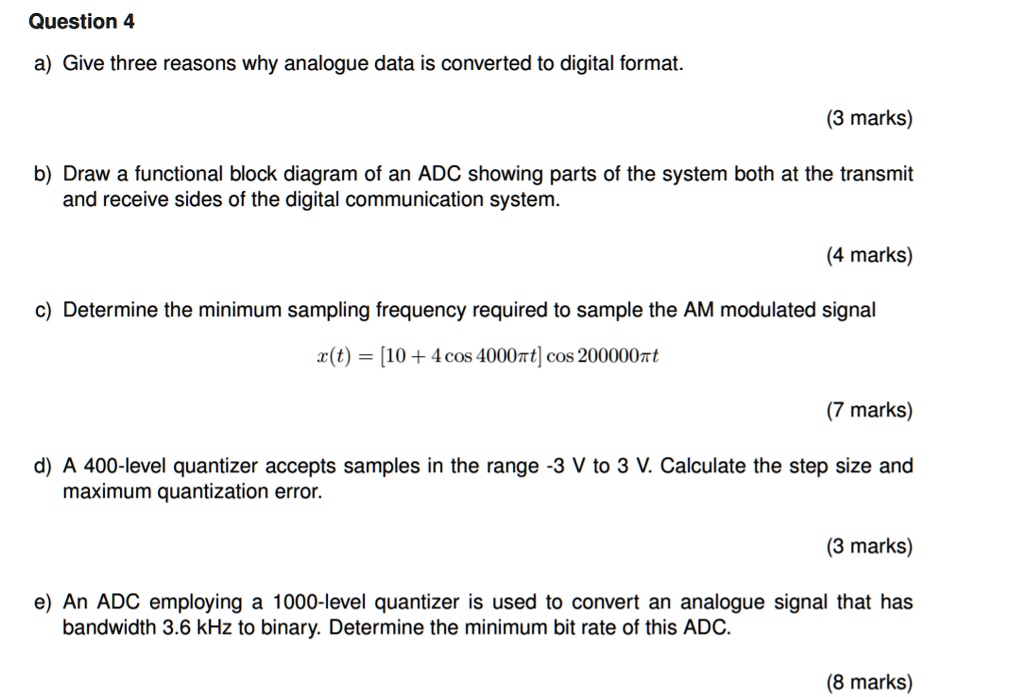 Question 4 a) Give three reasons why analogue data is converted to digital format. (3 marks) b ...
