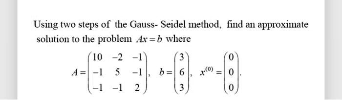 SOLVED: Using two steps of the Gauss- Seidel method, find an ...