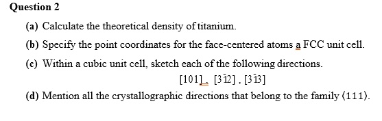 SOLVED: Question 2 a) Calculate the theoretical density of titanium (b ...