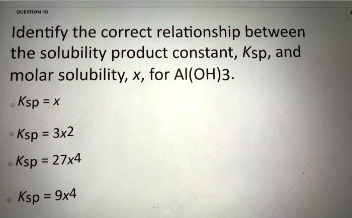 SOLVED: QUESTION Identify the correct relationship between the solubility product constant, Ksp ...