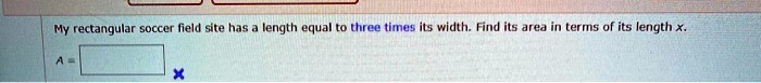 My rectangular soccer field site has a length equal to three times its ...