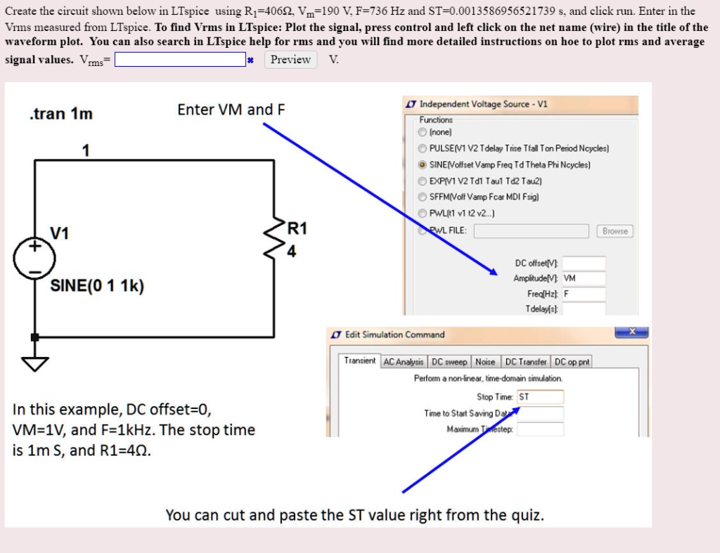 Create the circuit shown below in LTspice using R?=406?, Vm=190 V, F=736 Hz and ST=0. ...
