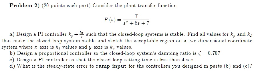 SOLVED: Problem 2) (20 points each part) Consider the plant transfer ...