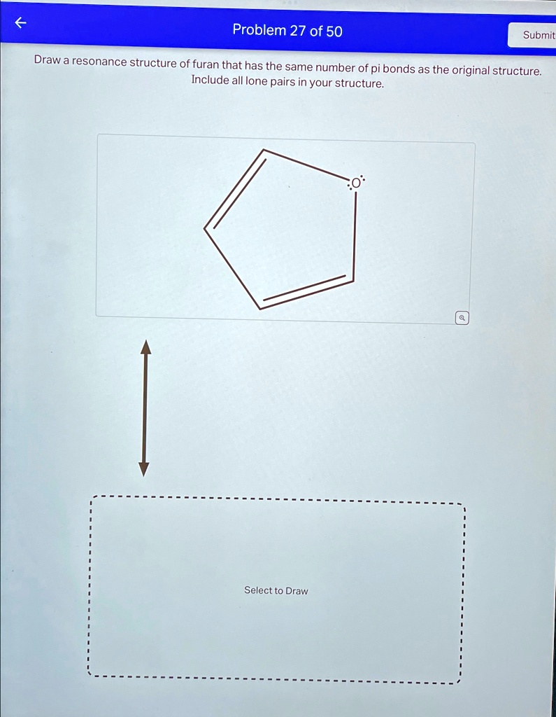 Problem 27 of 50 Draw a resonance structure of furan that has the same ...