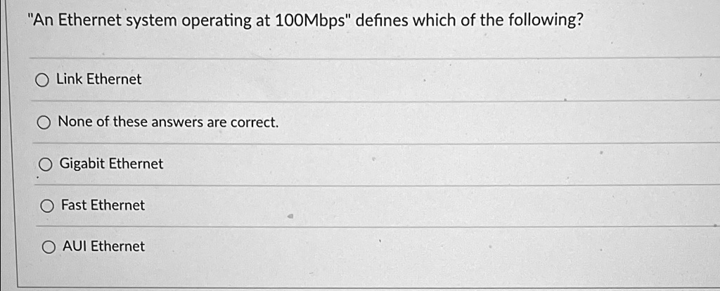 SOLVED: "An Ethernet system operating at 100Mbps " defines which of the following? Link Ethernet ...