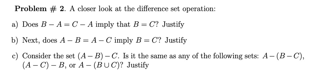 SOLVED: Problem # 2. A closer look at the difference set operation: Does B A= C - A imply that B ...