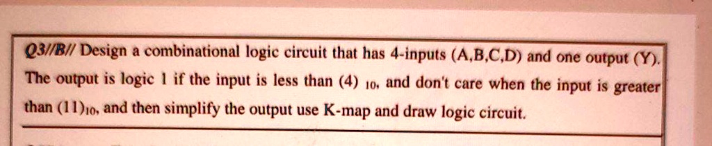 Solved Design A Combinational Logic Circuit That Has 4 Inputs A B C D And One Output The