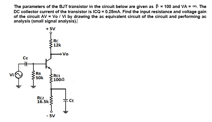 SOLVED: The parameters of the BJT transistor in the circuit below are given as Î² = 100 and VA ...