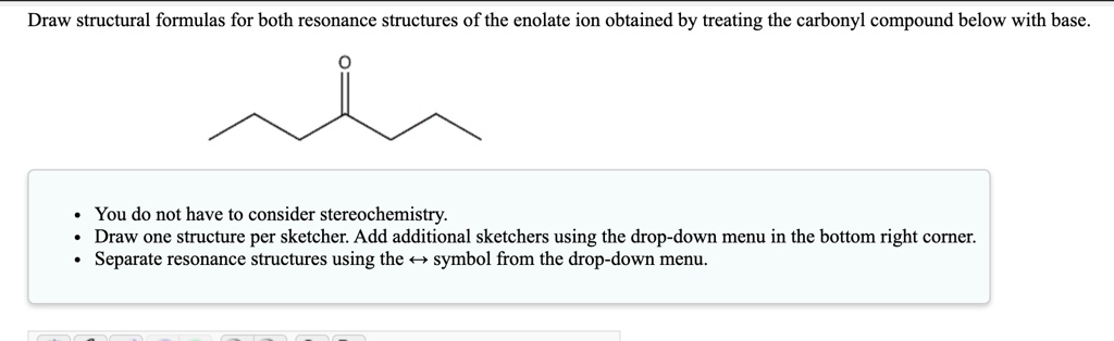 SOLVED: Draw structural formulas for both resonance structures of the enolate ion obtained by ...