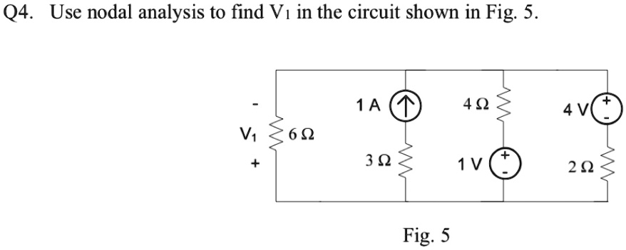 Q4. Use nodal analysis to find V1 in the circuit shown in Fig. 5.