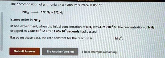 SOLVED: The decomposition of ammonia on a platinum surface at 856°C NH3 ...