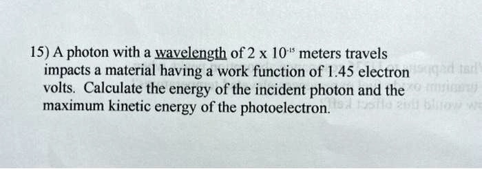15a photon with a wavelength of2x10meters travels impacts a material ...