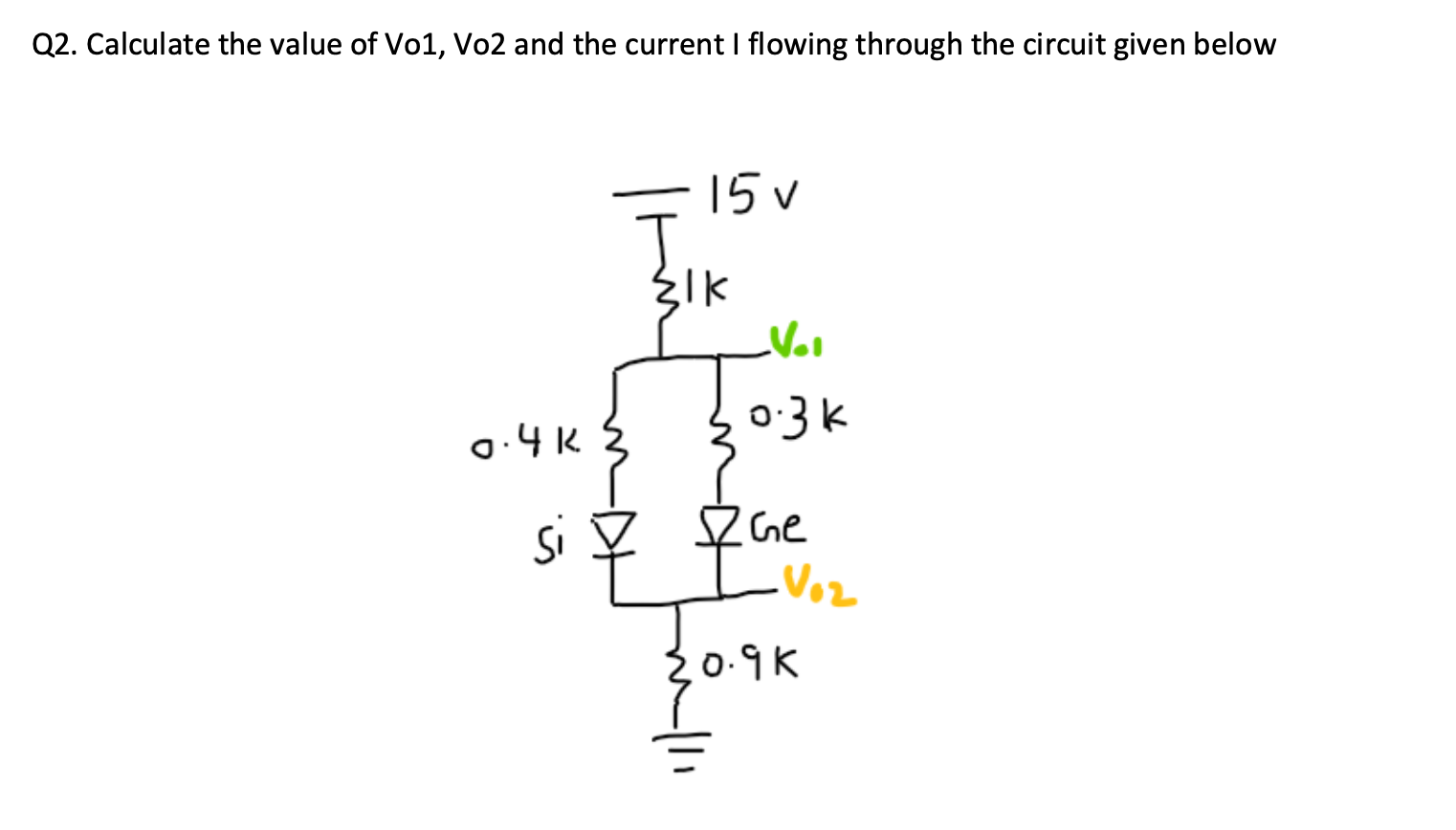 Q2. Calculate the value of Vo1, Vo2 and the current I flowing through the circuit given below
