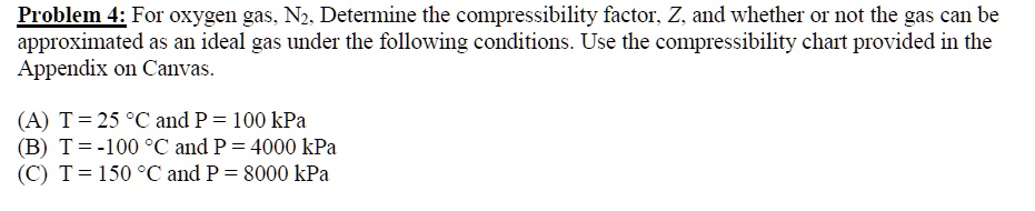 SOLVED: Problem 4: For oxygen gas, O2, determine the compressibility ...