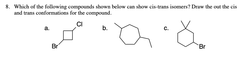 8 which of the following compounds shown below can show cis trans isomers draw the out the cis ...