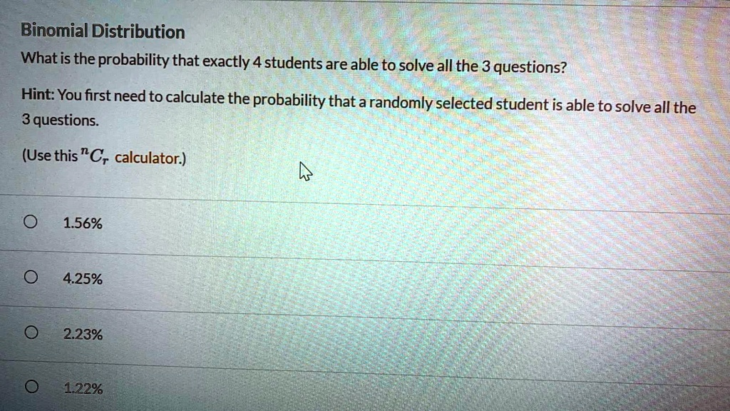 binomial distribution whatis the probability that exactly 4 students ...