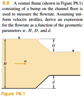 SOLVED: 8.6A venturi flume (shown in Figure P8.1) consisting of a bump ...