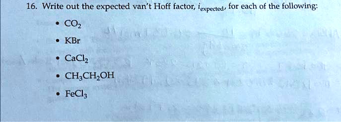 SOLVED: 16. Write out the expected van't Hoff factor, iexpected, for each of the following: CO2 ...