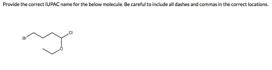 provide the correct iupac name for the below molecule be careful to include all dashes and ...