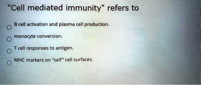 SOLVED: "Cell mediated immunity' refers to B cell activation and plasma cell production ...