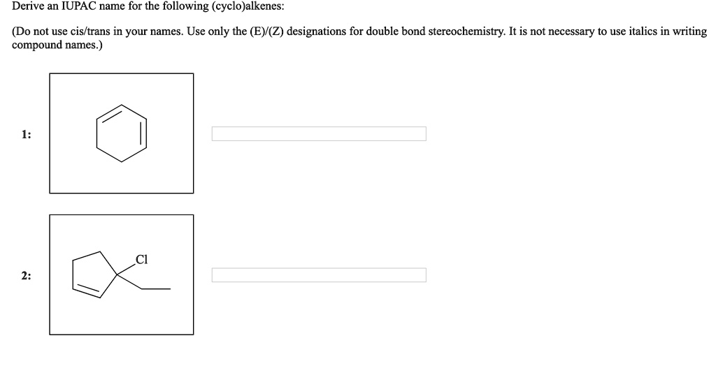 Derive an IUPAC name for the following (cyclo)alkenes: (Do not use cis/trans in your names. Use ...